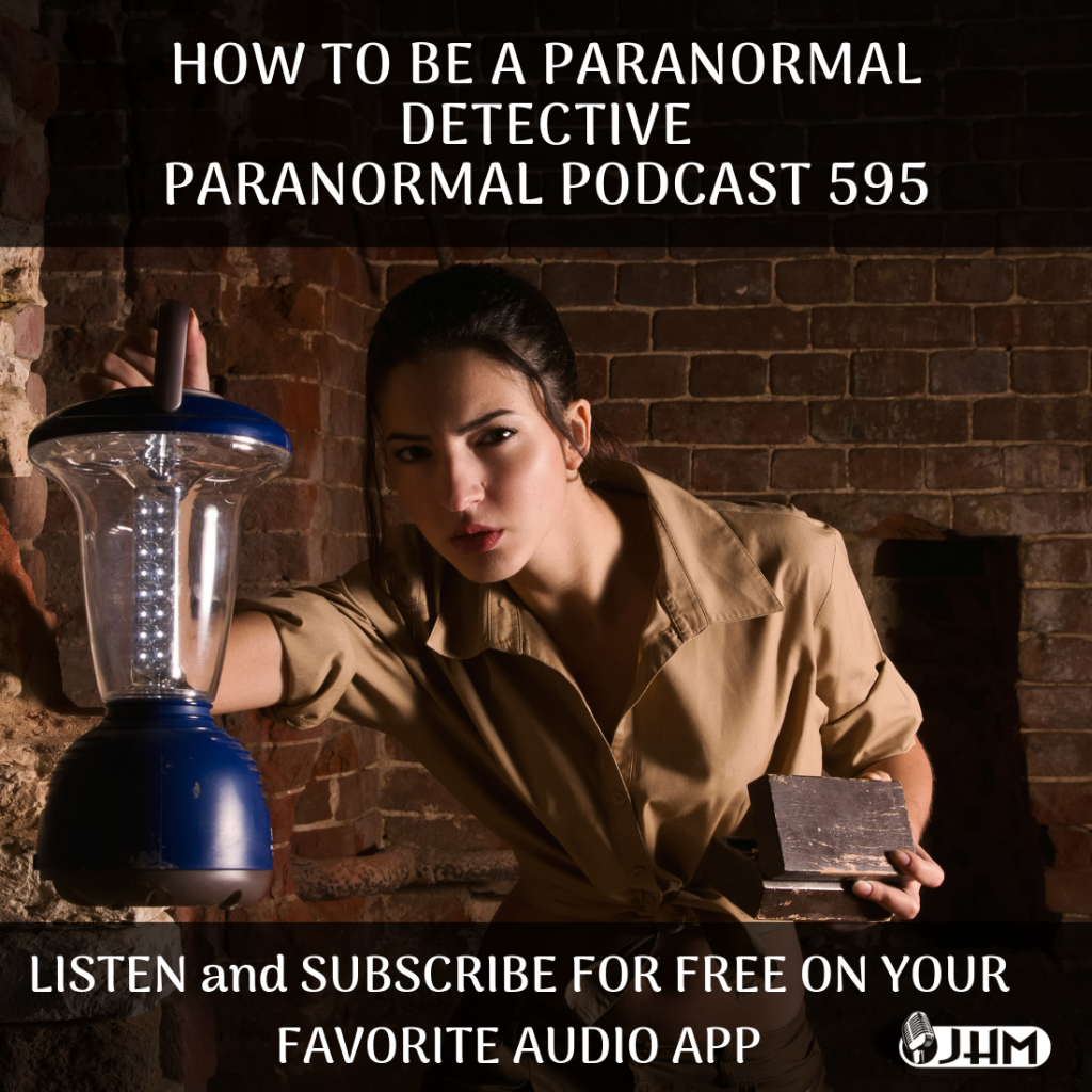 How To Be A Paranormal Detective – Paranormal Podcast 595 – JimHarold.com