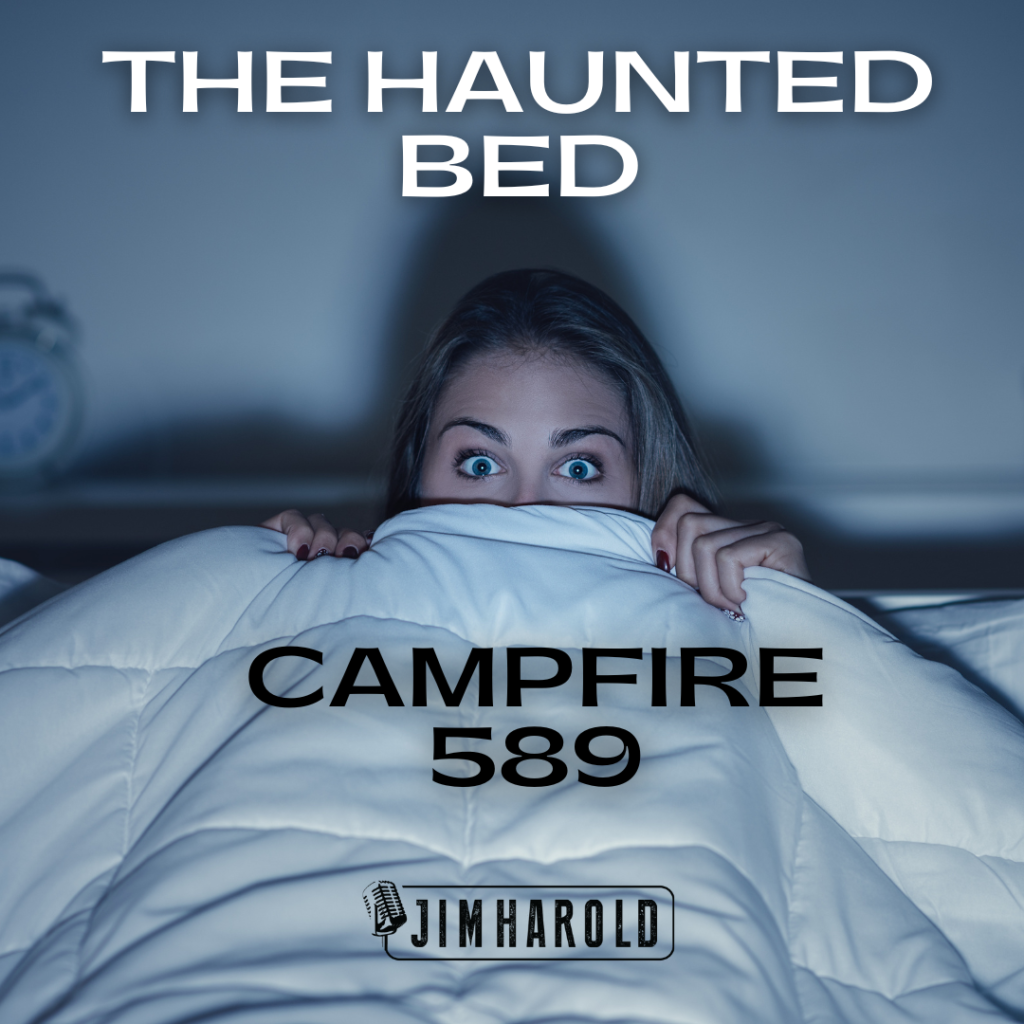 The Haunted Bed – Campfire 589 – JimHarold.com